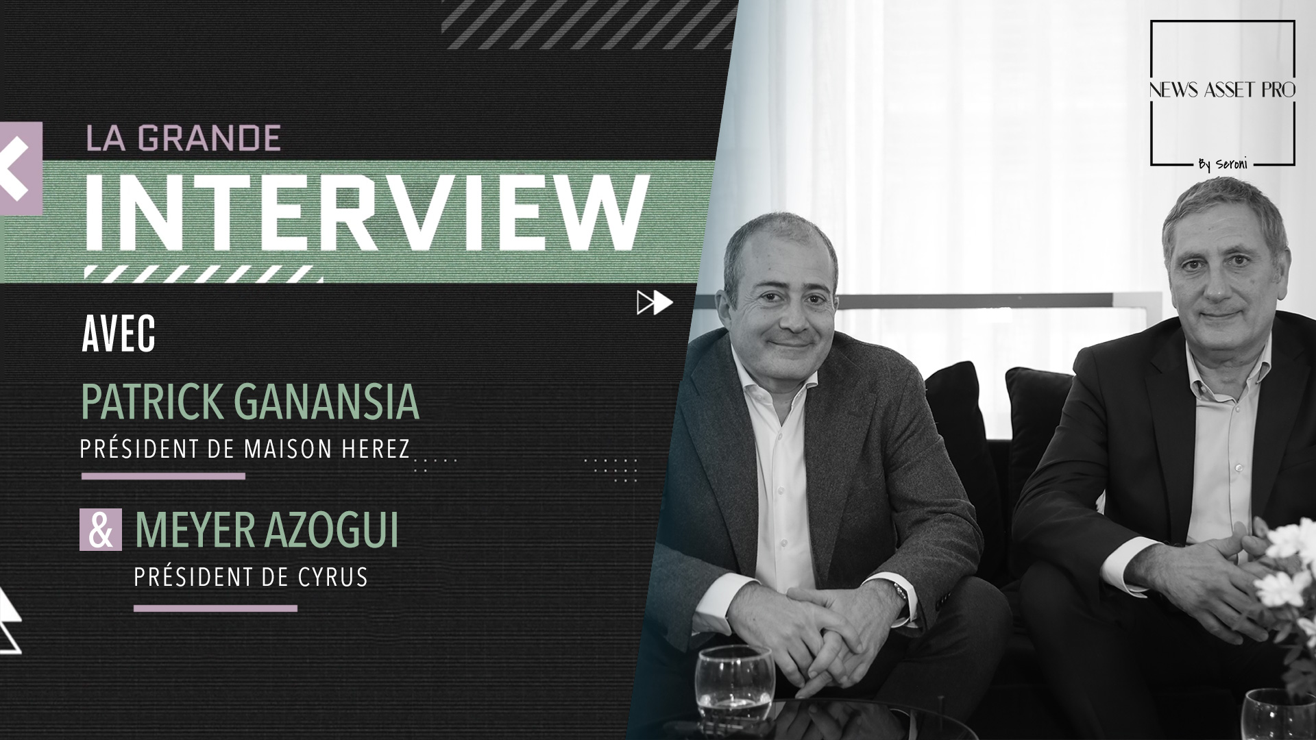 La Grande Interview de Meyer Azogui et Patrick Ganansia (Cyrus-Herez)